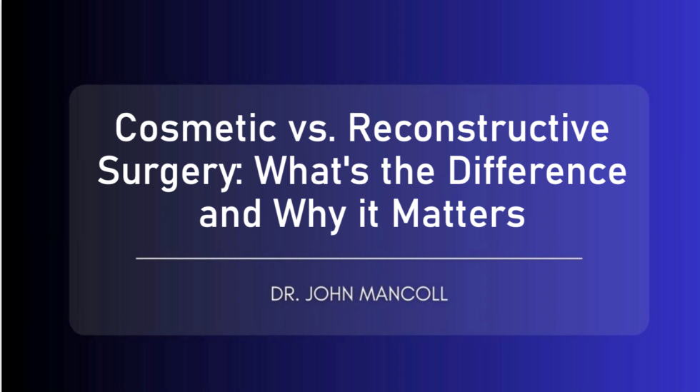 Cosmetic vs. Reconstructive Surgery: What’s the Difference and Why It Matters | John Mancoll ...